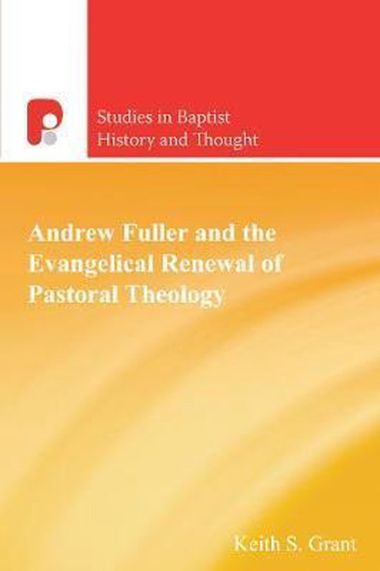Andrew Fuller and the Evangelical Renewal of Pastoral Theology ...