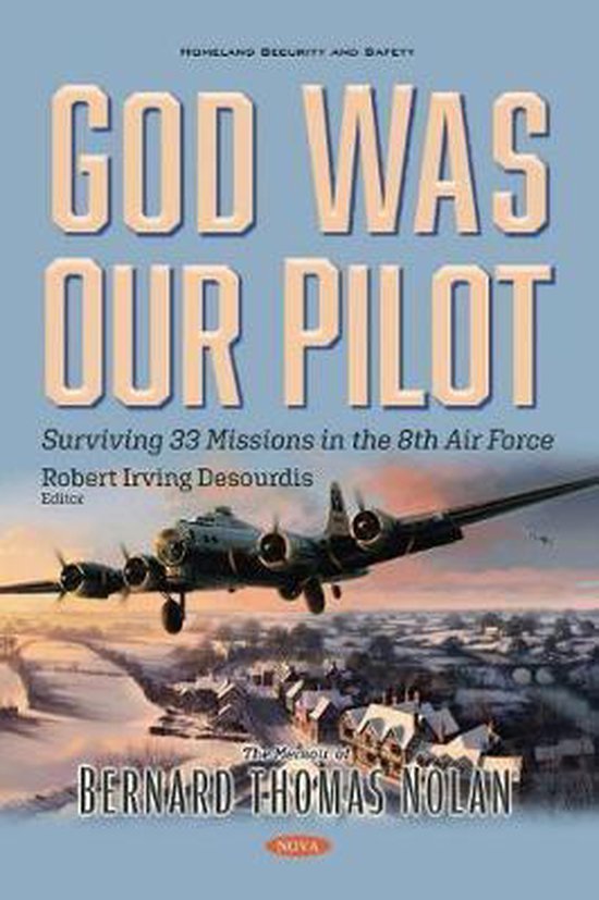 God Was Our Pilot Surviving 33 Missions in the 8th Air Force The Memoir ...