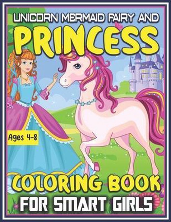 Unicorn Mermaid Fairy and Princess Coloring Book for Smart Girls Ages 4 ...