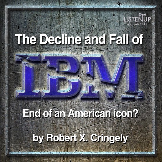 The Decline and Fall of IBM, Robert Cringely | 9781942248170 | Boeken ...