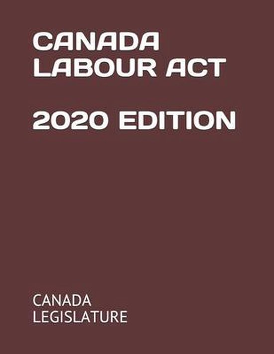 Canada Labour ACT 2020 Edition | 9798570227095 | Canada Legislature ...