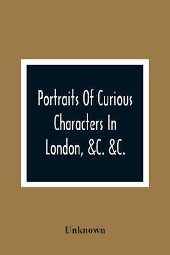 Portraits Of Curious Characters In London, &C. &C., unknown ...