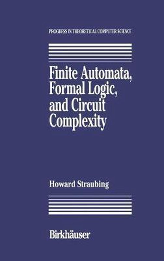 Finite Automata, Formal Logic, and Circuit Complexity | 9780817637194 | Howard... | bol.com