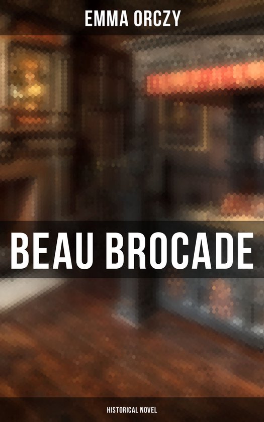 Beau Brocade: Historical Novel (ebook), Emma Orczy | 9788027245406 ...