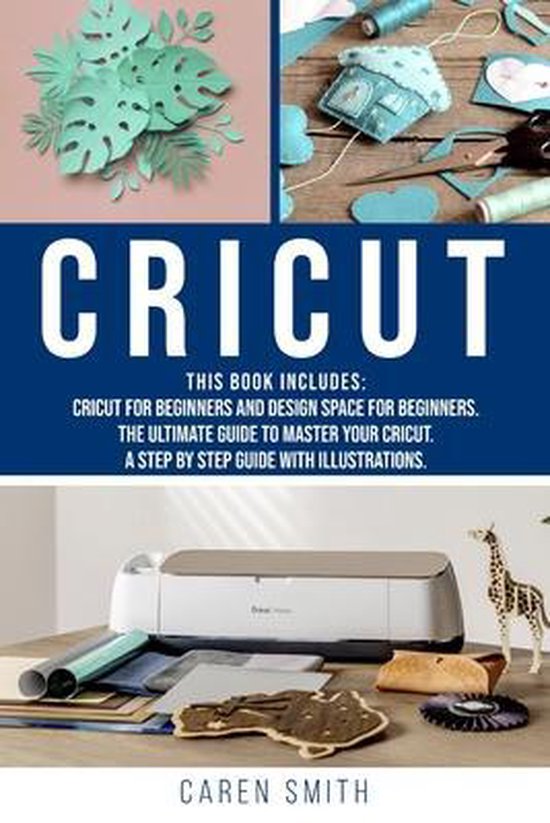 Cricut: 2 IN 1: Cricut for Beginners and Design Space for Beginners ...