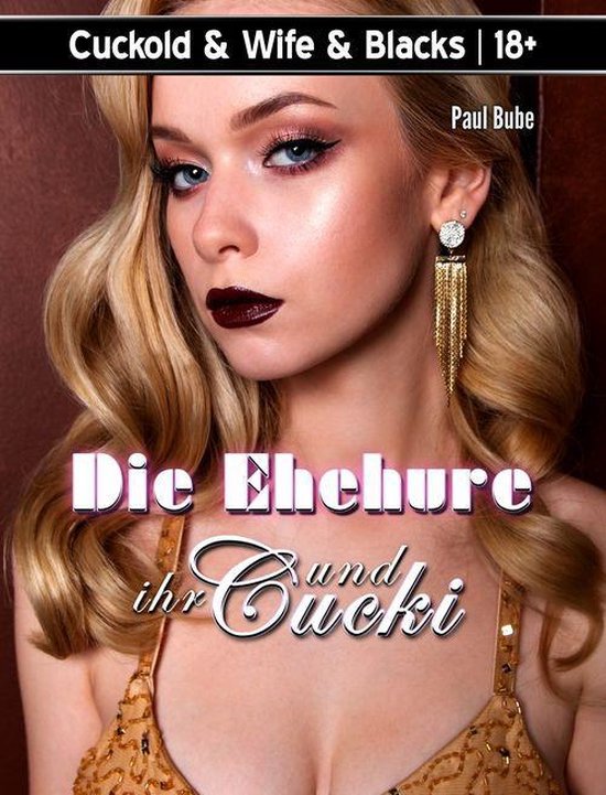 Cuckold & Wife & Blacks: Die Ehehure und ihr Cucki (ebook), Paul Bube | 9783752933680... | bol.com