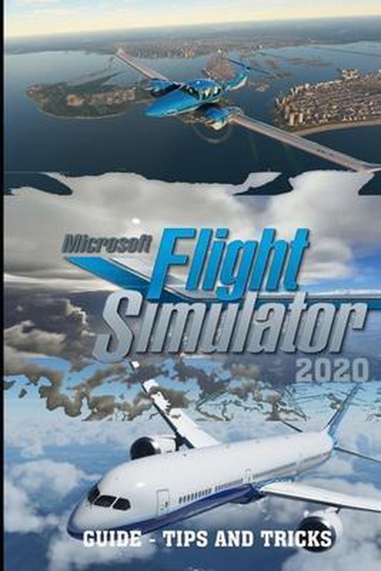 Microsoft Flight Simulator 2020 guide - tips and tricks, K Brooke ...