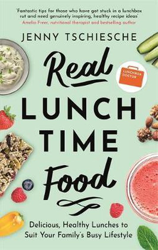 Real Lunchtime Food Delicious, Healthy Lunches to Suit Your Family's ...
