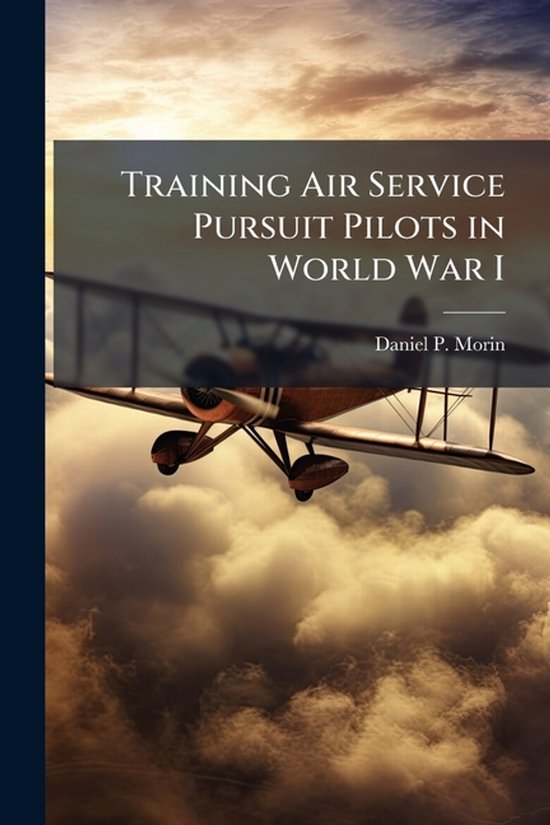 Training Air Service Pursuit Pilots in World War I | 9781249839613 ...