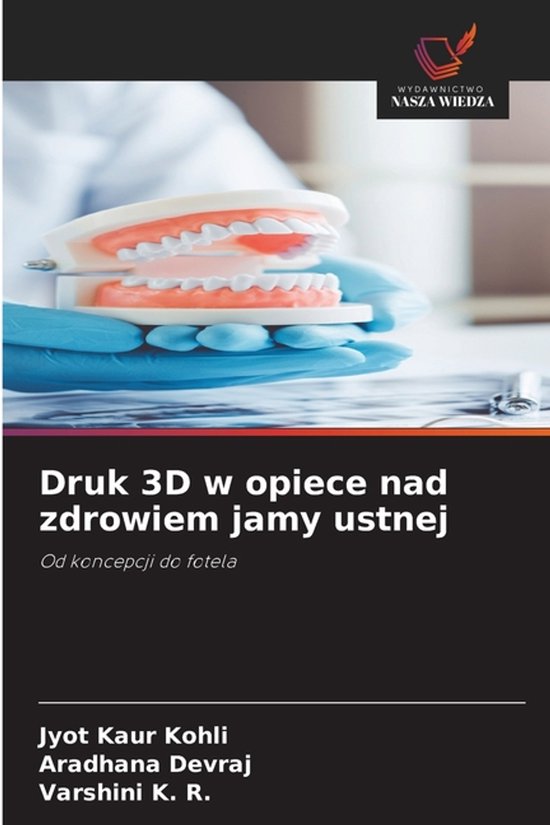 Druk 3D w opiece nad zdrowiem jamy ustnej, Jyot Kaur Kohli ...