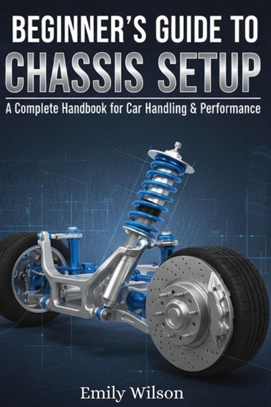 Beginner's Guide to Chassis Setup | 9798242958074 | Emily Wilson ...