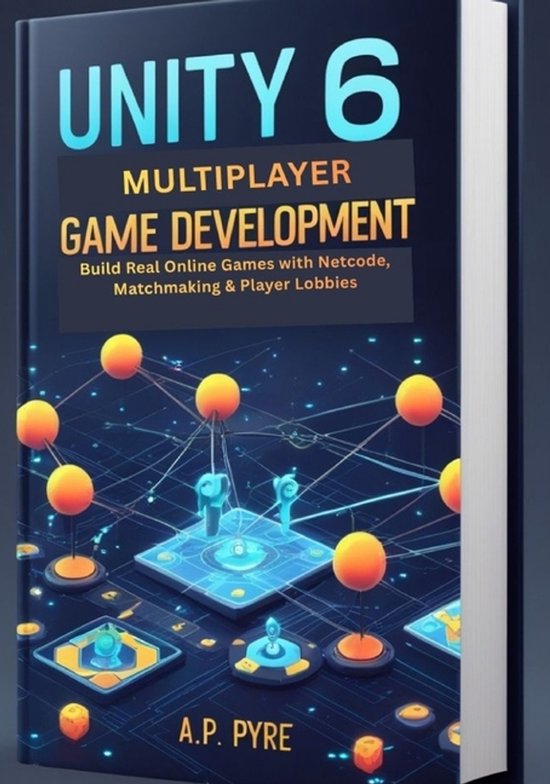 Unity 6 Multiplayer Game Development, A P Pyre | 9798244345827 | Boeken | bol