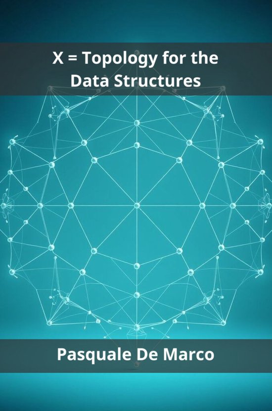 X = Topology for the Data Structures (ebook), Pasquale de Marco ...