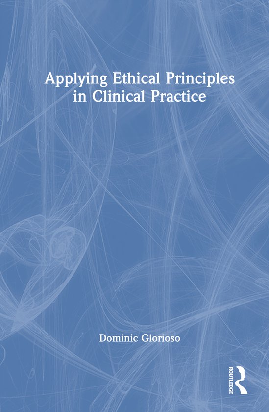 Applying Ethical Principles to Clinical Practice | 9781041102410 ...