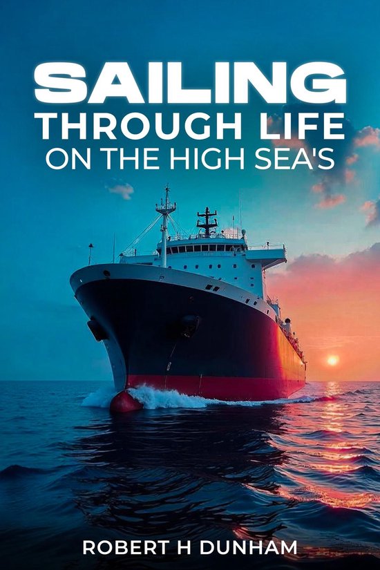 Sailing Through Life On The High Seas (ebook), Robert H Dunham ...