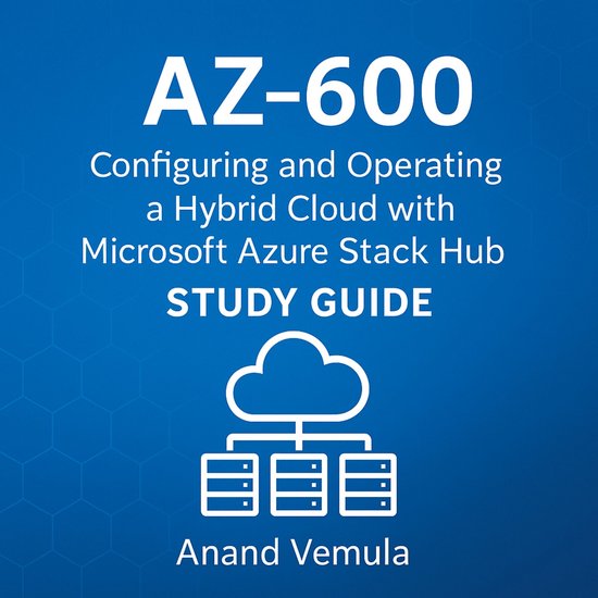 AZ-600 Configuring and Operating a Hybrid Cloud with Microsoft Azure Stack Hub Study... | bol