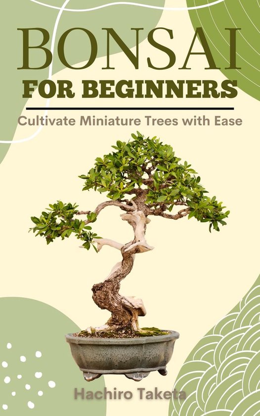 Bonsai for Beginners: Cultivate Miniature Trees with Ease (ebook), Hachiro Taketa |... | bol