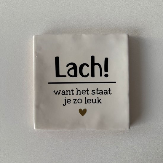 Lach, want het staat je zo leuk (Wit tegeltje) - Spreuktegel - Tegeltje ...