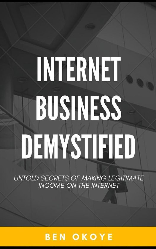 Internet Business Demystified (ebook), Ben Okoye | 9781393366621 | Boeken | bol.com