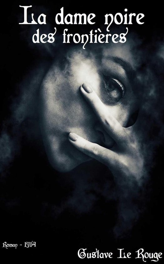 Oeuvres de Gustave Le Rouge - La dame noire des frontières (ebook ...