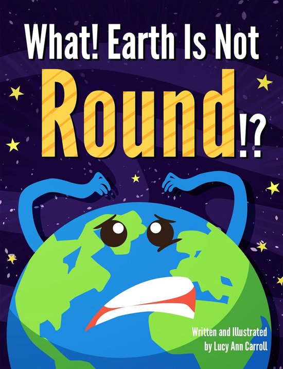 What! Earth Is Not Round!? (ebook), Lucy Ann Carroll | 1230003633205 ...