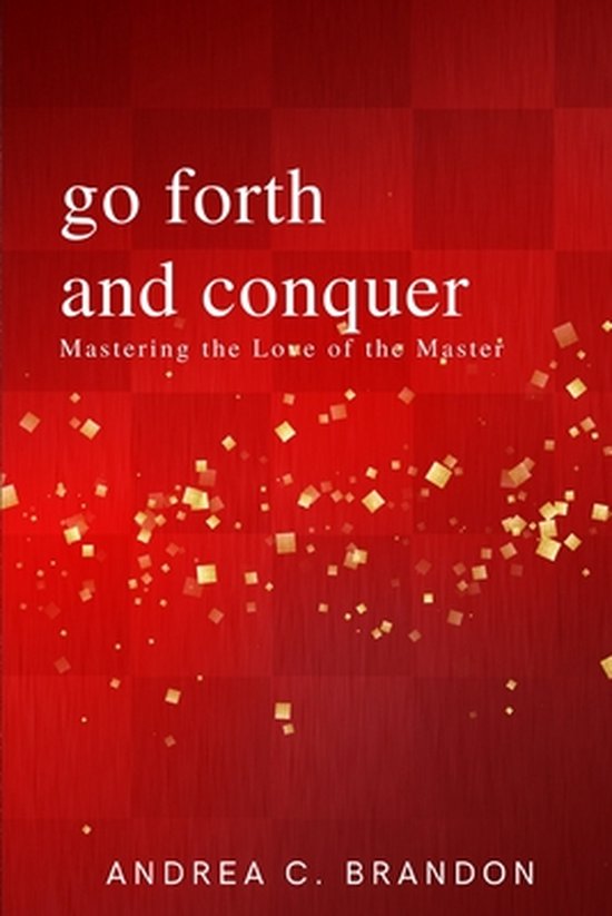 Go Forth and Conquer- Go Forth and Conquer | 9798521816729 | Andrea C Brandon | Boeken | bol
