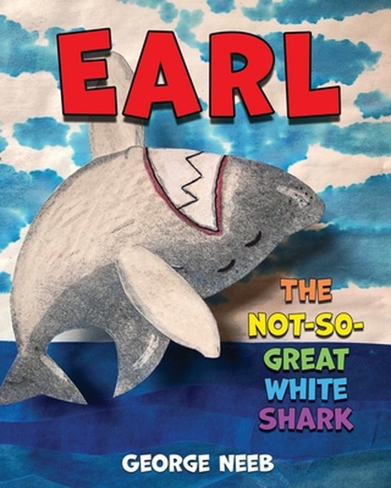 Earl, The Not-So-Great White Shark, George Neeb | 9781999119034 ...