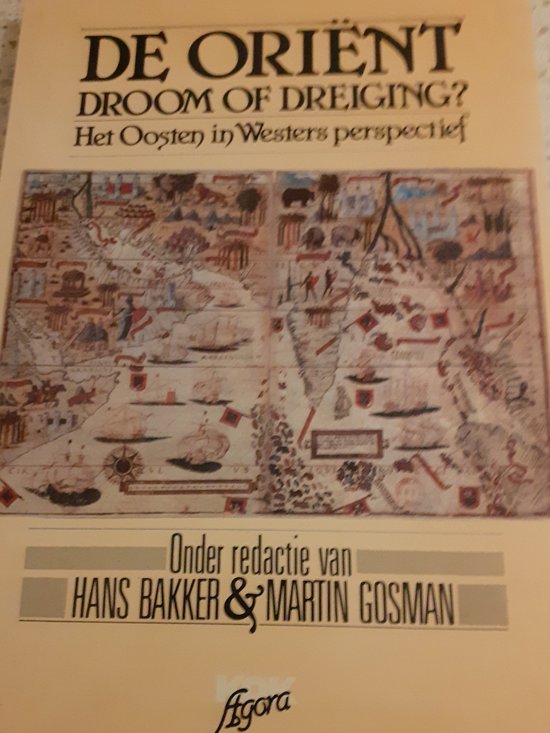 De OriÃ«nt: droom of dreiging? Het Oosten in Westers perspectief, H ...