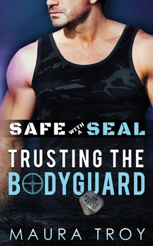 Safe with a SEAL - Trusting The Bodyguard, Maura Troy | 9781956903034 ...