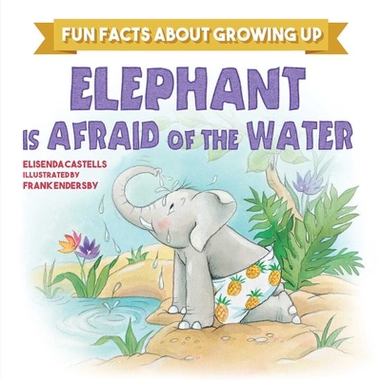 Fun Facts about Growing Up- Elephant Is Afraid of the Water, Elisenda ...