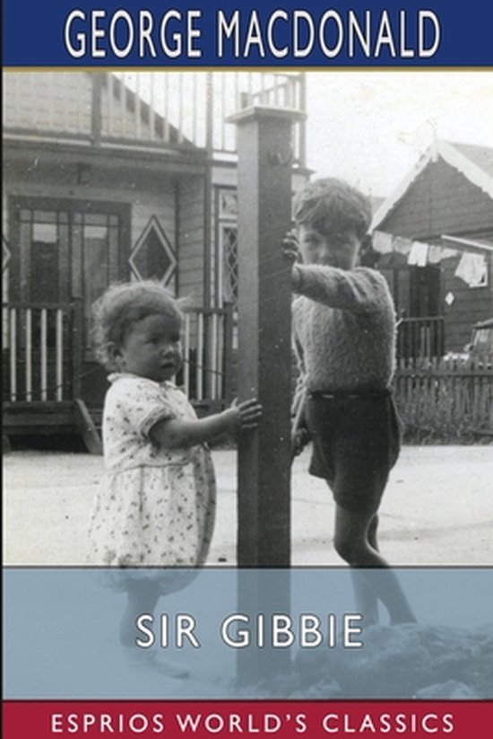 Sir Gibbie (Esprios Classics), George Macdonald | 9781034994008 ...
