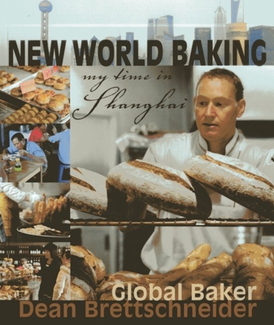 New World Baking: My Time in Shanghai, Dean Brettschneider ...