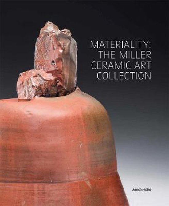 Materiality: The Miller Ceramic Art Collection, Meghen Jones ...