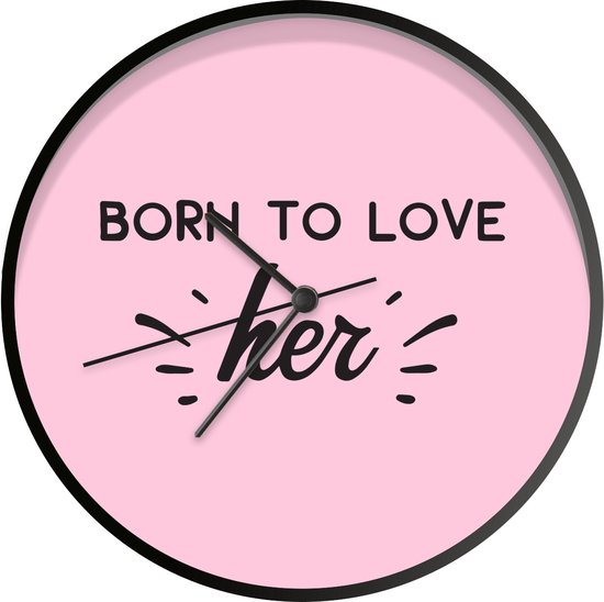 Klok Ø 30 Cm Spreuken Quotes Born To Love Her Zwart