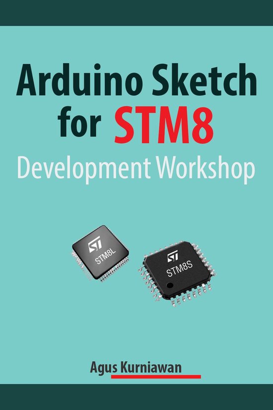 Arduino Sketch for STM8 Development Workshop (ebook), Agus Kurniawan | 1230003145548 |... | bol.com