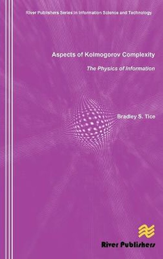 Aspects of Kolmogorov Complexity the Physics of Information | 9788792329264 | Bradley... | bol.com