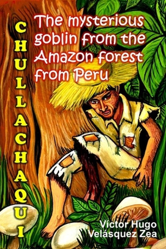 CHULLACHAQUI The mysterious goblin From the Amazon forest From Peru ...