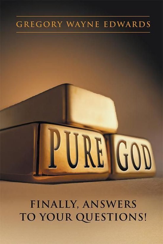 Pure God (ebook), Gregory Wayne Edwards | 9781490819532 | Boeken | bol.