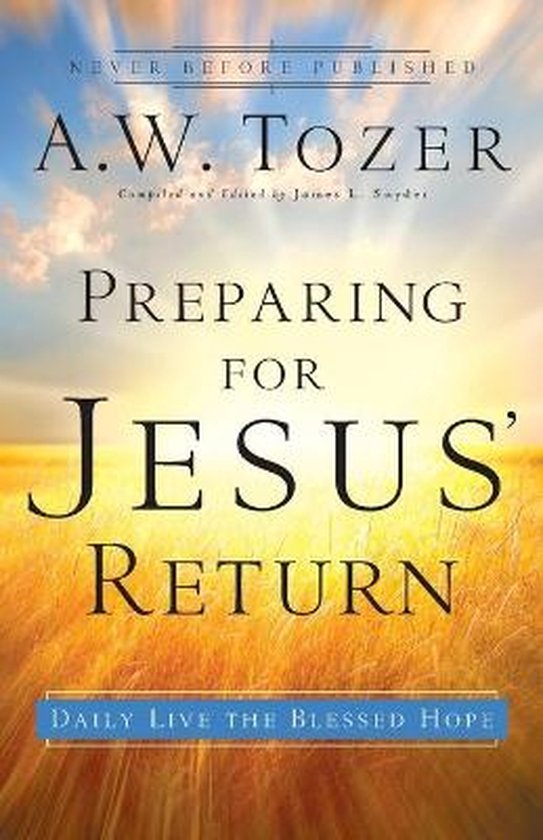 Preparing for Jesus' Return | 9780764216220 | A.W. Tozer | Boeken | bol.com