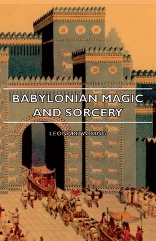 Babylonian Magic And Sorcery - Being The Prayers For The Lifting Of The ...