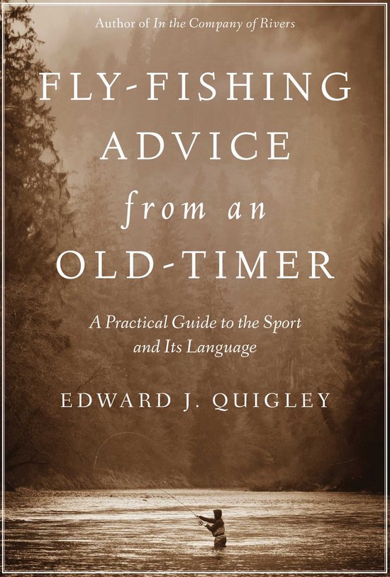 Fly-Fishing Advice from an Old-Timer (ebook), Ed Quigley ...