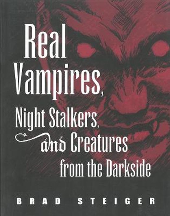 Real Vampires, Night Stalkers And Creatures From The Darkside, Brad ...
