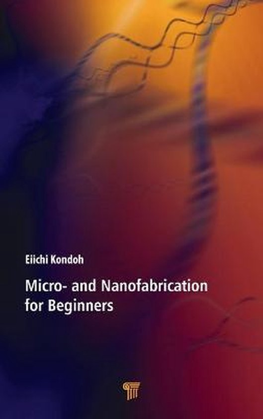 Micro- and Nanofabrication for Beginners | 9789814877091 | Eiichi Kondoh | Boeken | bol.com
