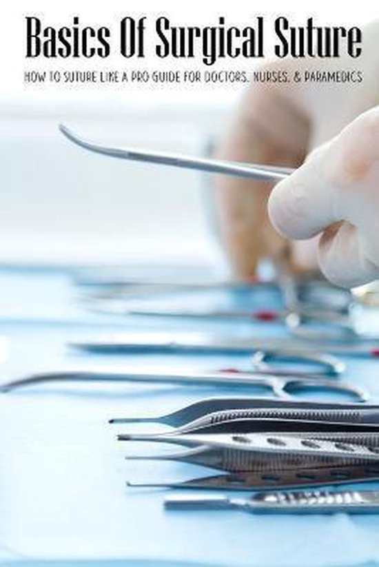 Basics Of Surgical Suture: How To Suture Like A Pro Guide For Doctors ...