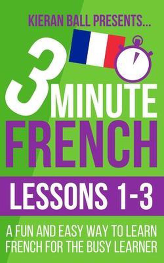 3 Minute French: Lessons 1-3 | 9781519076120 | Kieran Ball | Boeken ...