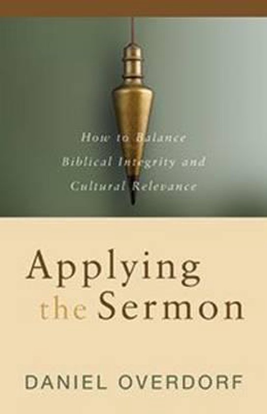 Applying the Sermon: How to Balance Biblical Integrity and Cultural ...