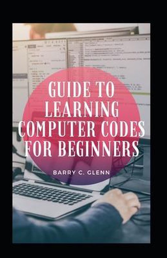 Guide To Learning Computer Codes For Beginners | 9798458227841 | Barry ...