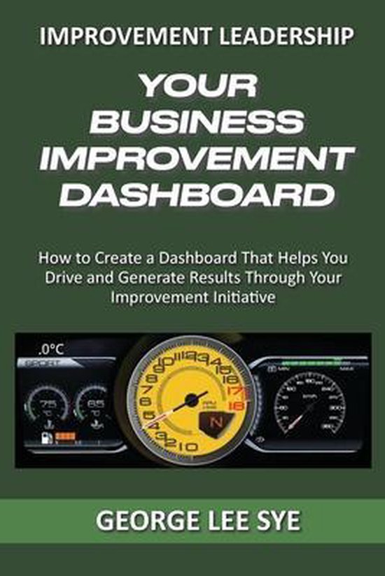Lean Six SIGMA Leadership- Your Business Improvement Dashboard, GEORGE ...