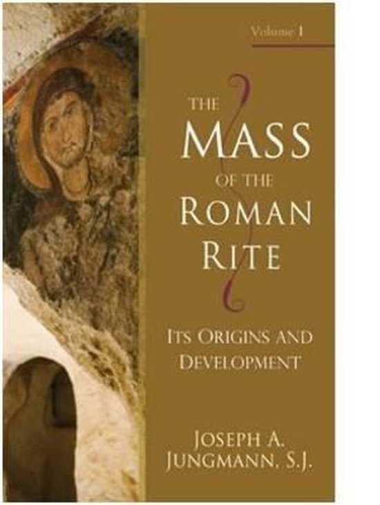The Mass of the Roman Rite - Joseph Jungmann - Origins, evolution ...