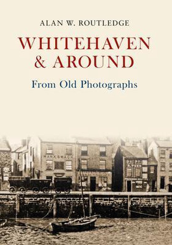 Whitehaven & Around From Old Photographs, Alan W. Routledge ...